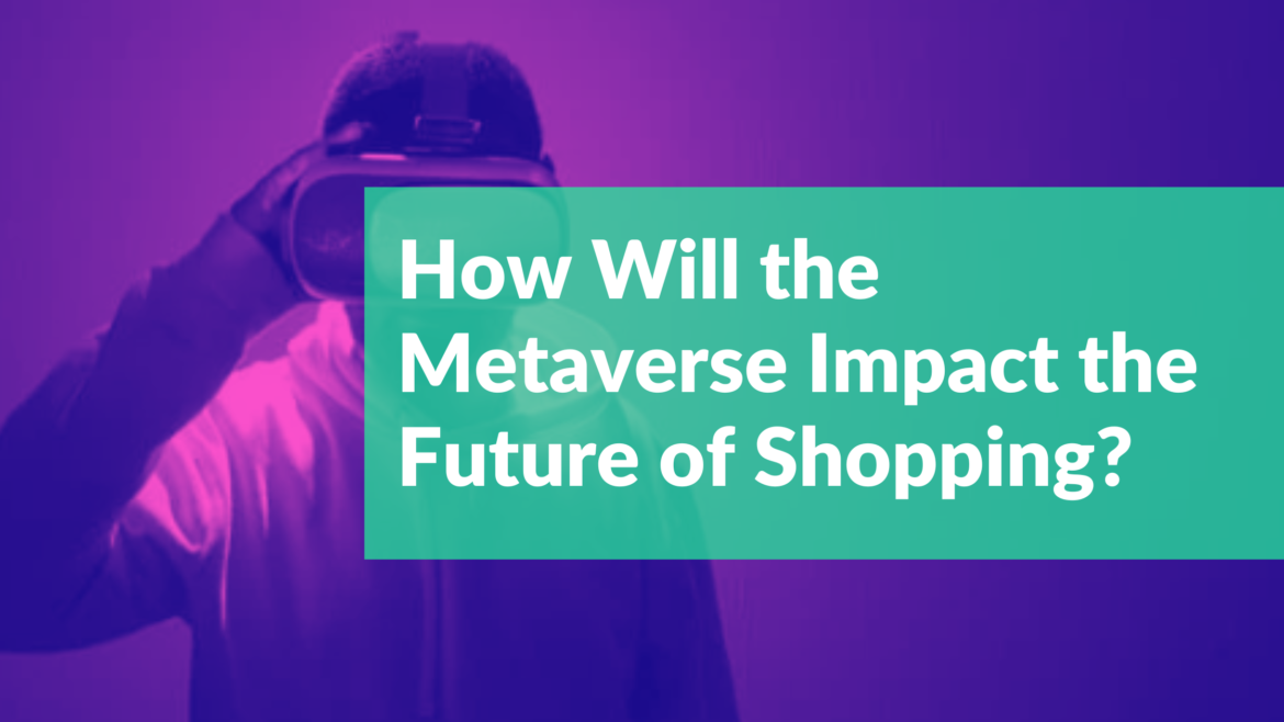 How Will the Metaverse Impact the Future of Shopping? - Cryptoflies News