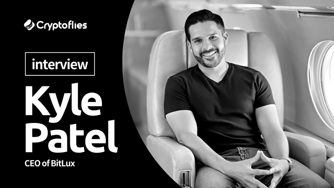 Flying High with Cryptocurrencies: An Exclusive Interview with BitLux CEO, Kyle Patel ...